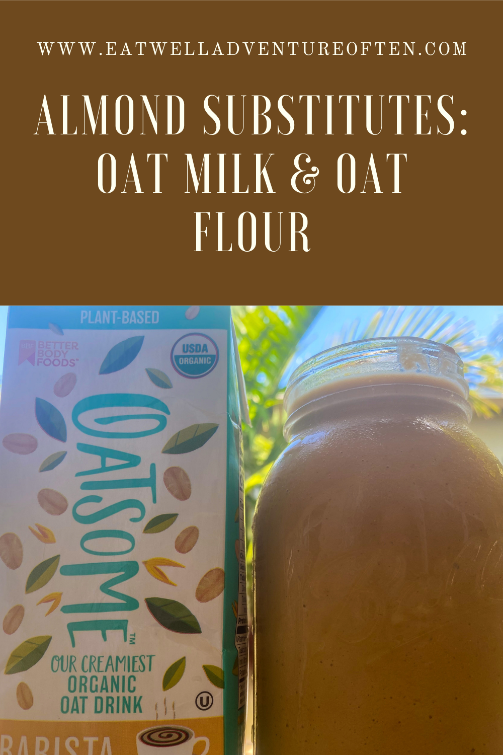 Almond Alternatives: Oat Milk & Oat Flour - Eat Well. Adventure Often.